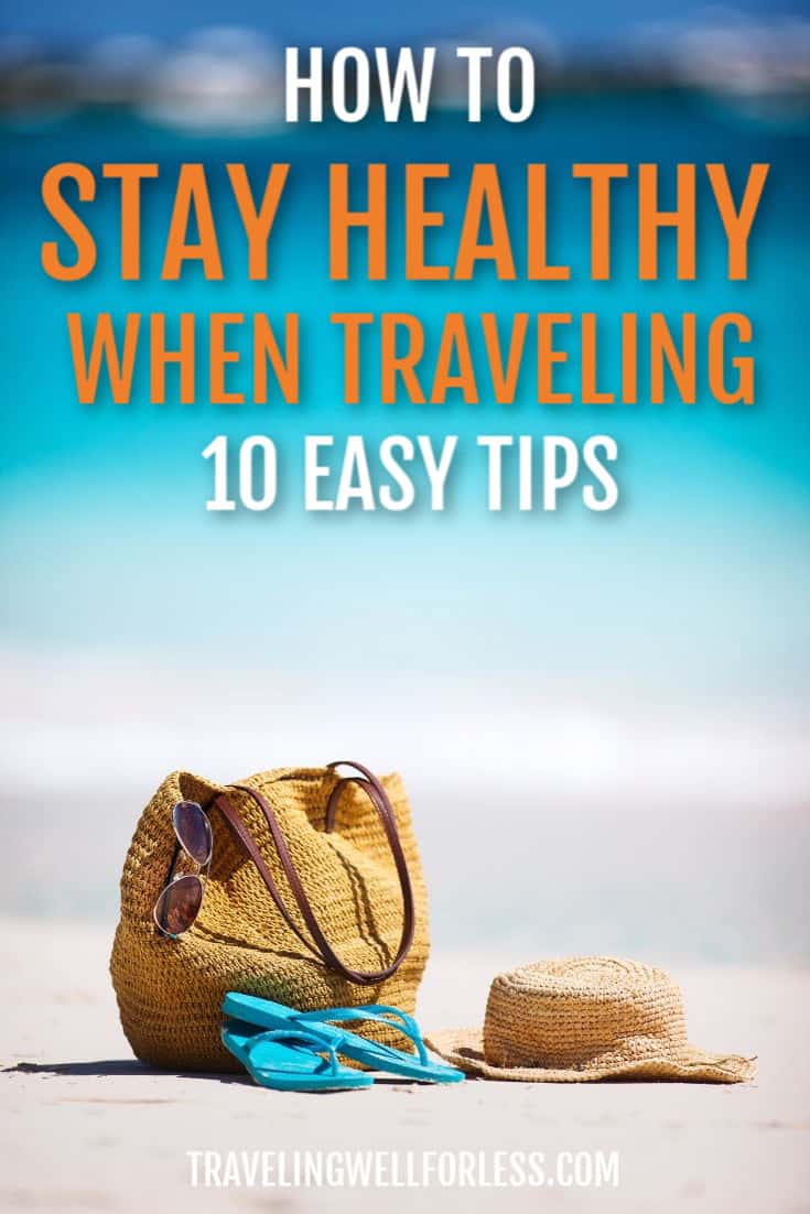 How to Stay Healthy When Traveling: 10 Easy Tips
